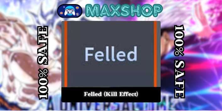 Felled (Kill Effect) - A Universal Time (AUT) | Best Deal