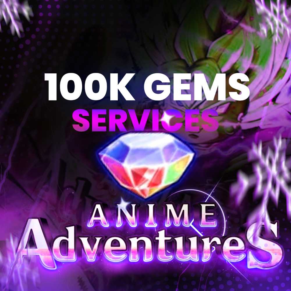 100K GEMS SERVIES | ANIME ADVENTURES