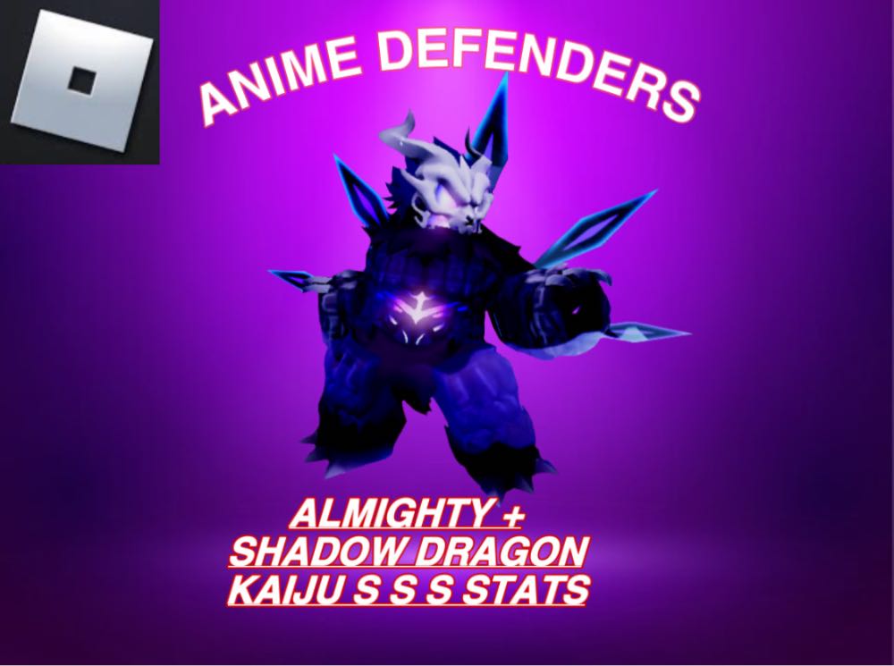 ALMIGHTY + SHADOW DRAGON KAIJU S S S Stats ️anime defenders