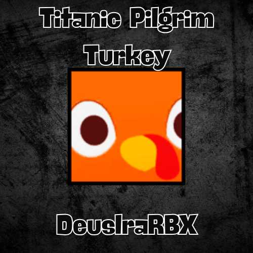 Titanic Pilgrim Turkey - PS99/Pet Simulator 99 / Fast Delivery