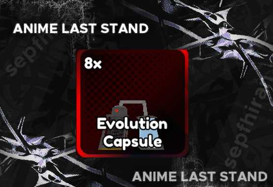 Evolution Capsule | Anime Last Stand